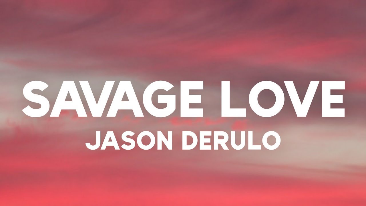 Savage Love (Lyrics) - Jason Derulo & Jawsh 685