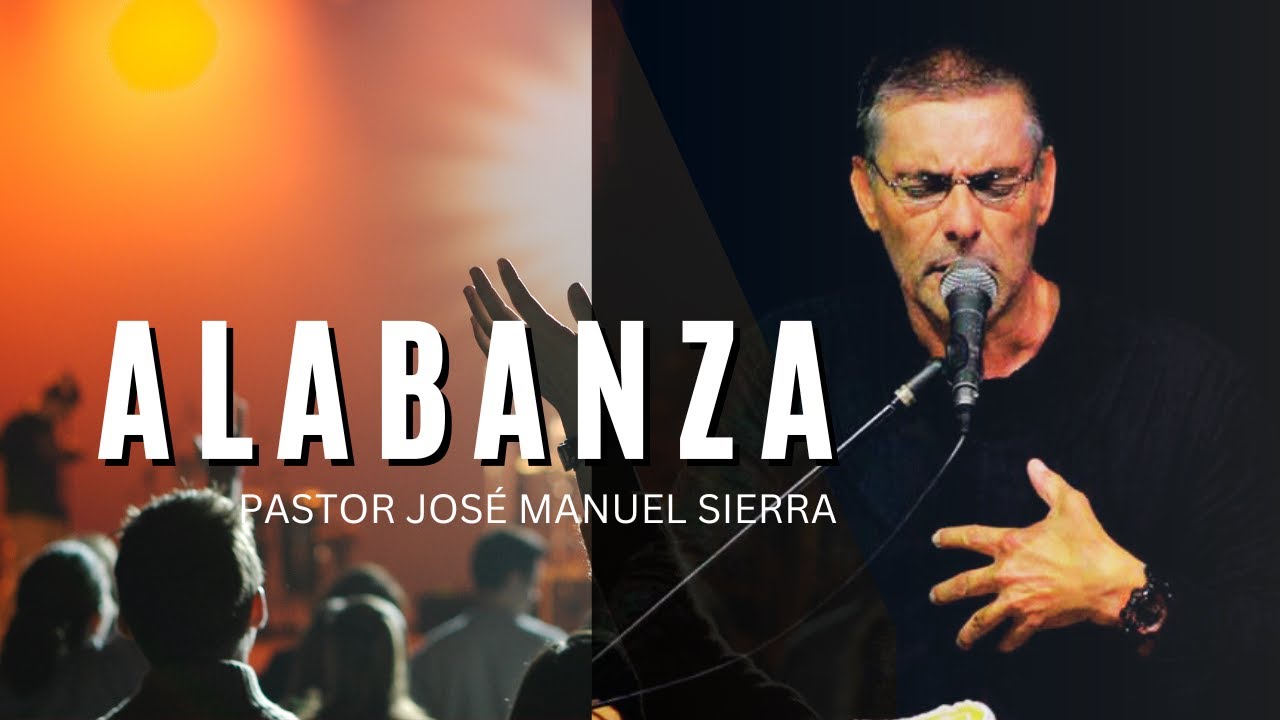 Alabanza - Pastor José Manuel Sierra