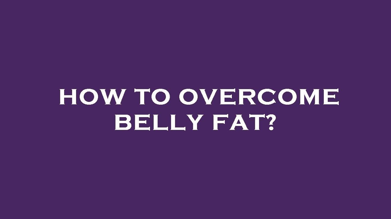 How to overcome belly fat? - YouTube