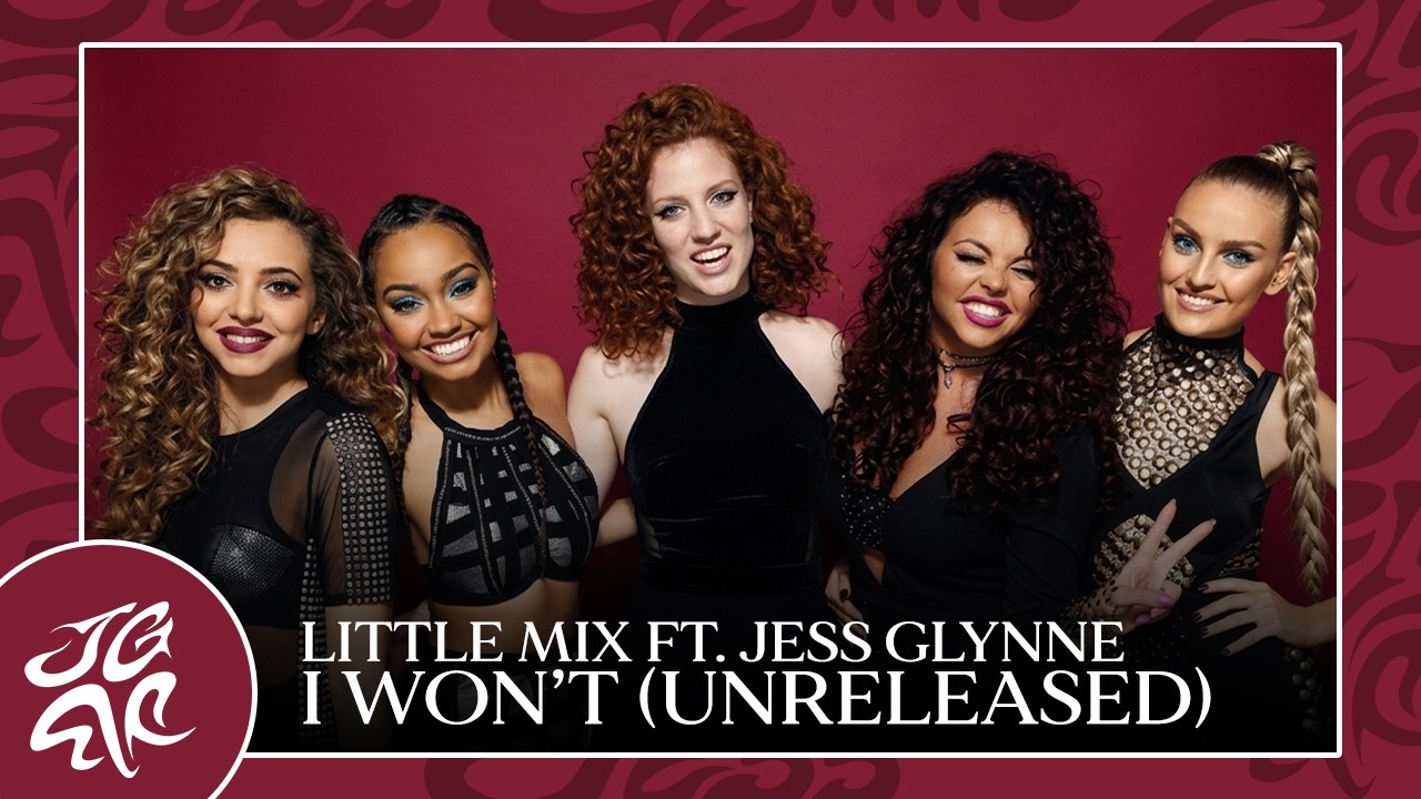 Little Mix - I Won't (feat. Jess Glynne) [Unreleased] - YouTube