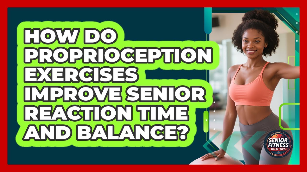 How Do Proprioception Exercises Improve Senior Reaction Time And ...