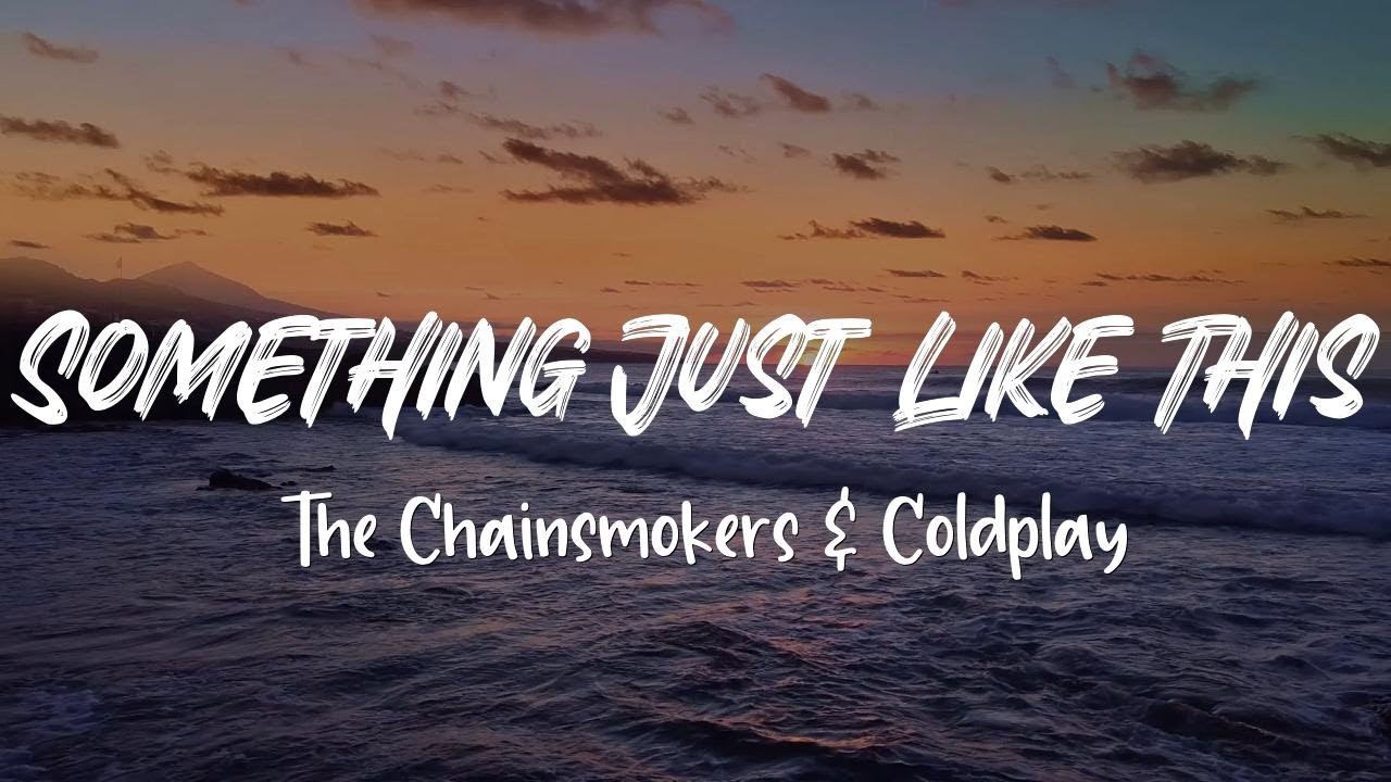 The Chainsmokers & Coldplay - SOMETHING JUST LIKE THIS (Lyric Video ...