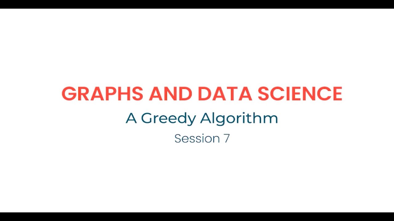 Graphs And Data Science A Greedy Algorithm Session 7 YouTube Graphs And Data Science A Greedy Algorithm Session 7 YouTube