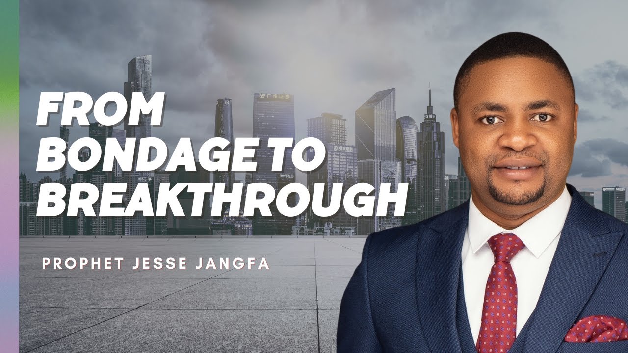 From Bondage To Breakthrough | Prophet Jesse Jangfa - YouTube