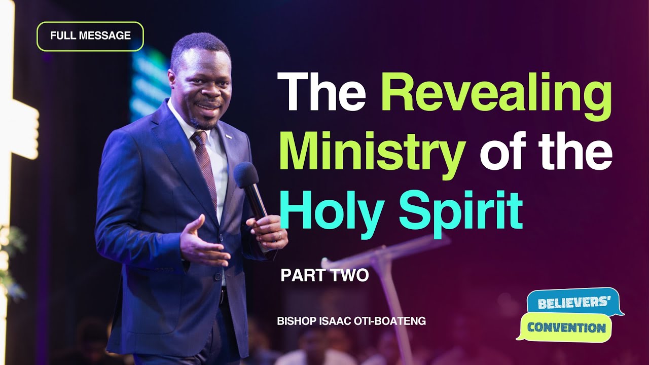 The Revealing Ministry of The Holy Spirit - Part 2 || Bishop Isaac Oti ...