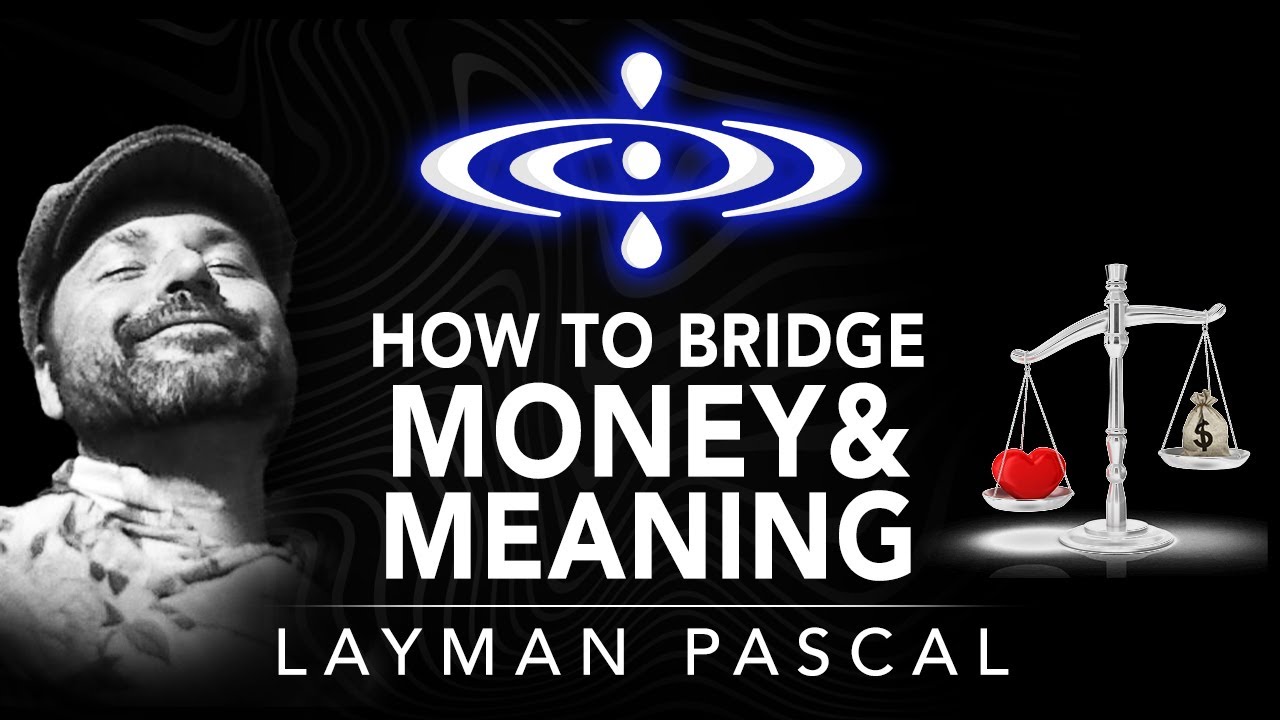 Layman Pascal - How to Bridge Money & Meaning | Elevating Consciousness ...