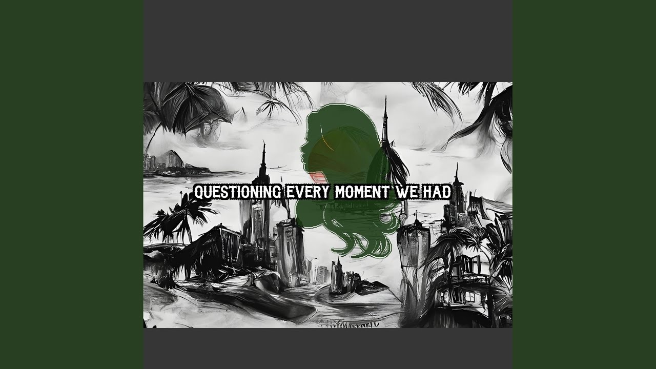 Questioning Every Moment We Had - YouTube