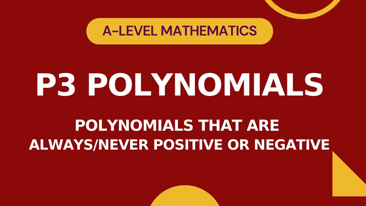 P3 Polynomials Part 6 | Proving that a Polynomial is Always/Never Positive or Negative |A-level ...