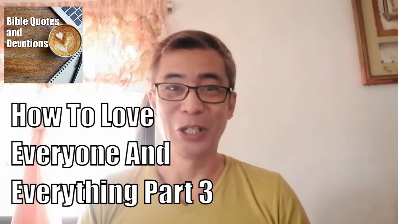 How To Love Everyone And Everything Part 3 YouTube how-to-love-everyone-and-everything-part-3-youtube