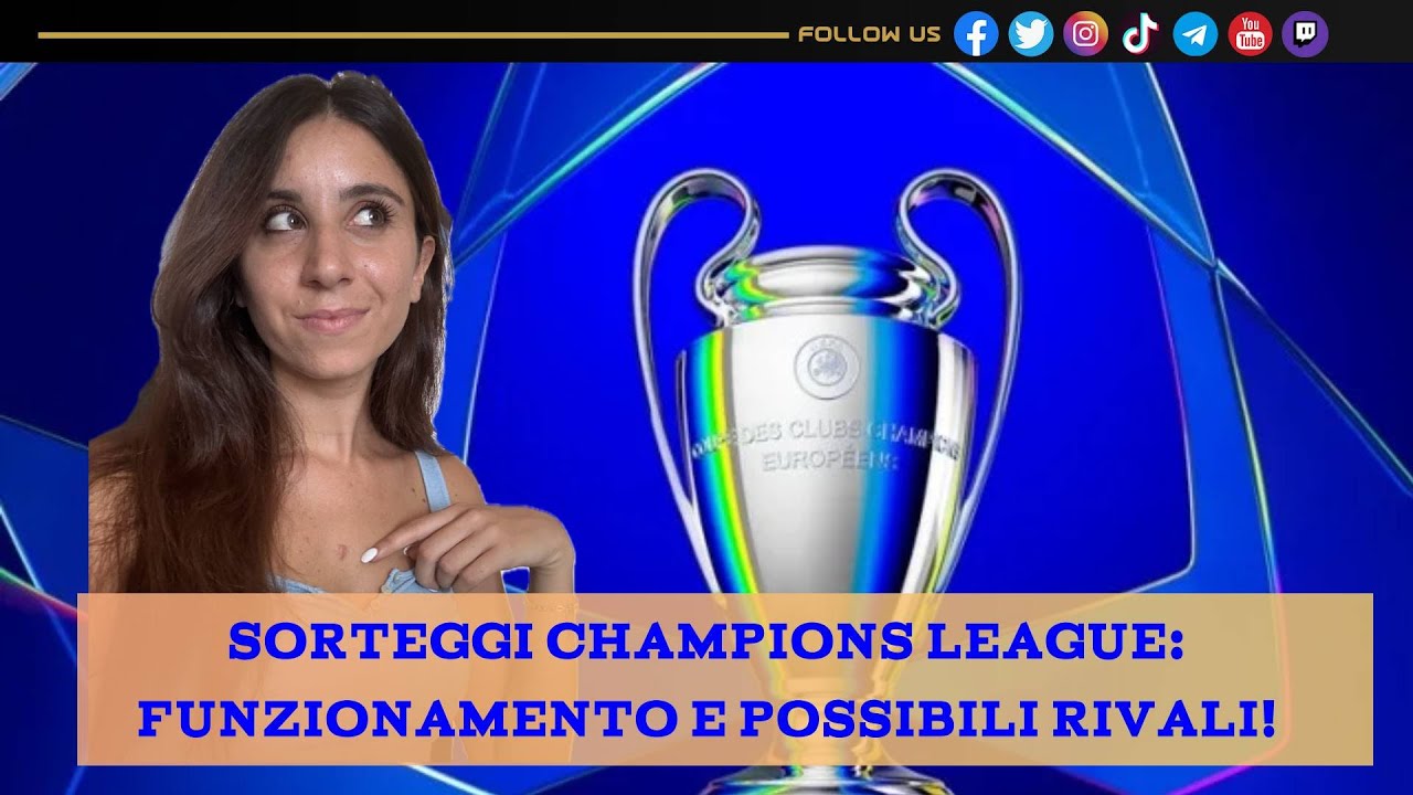 SORTEGGI CHAMPIONS LEAGUE: FUNZIONAMENTO E POSSIBILI RIVALI - YouTube