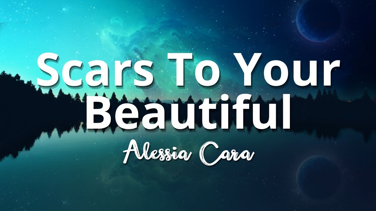 Alessia Cara - Scars To Your Beautiful (Lyrics) - YouTube