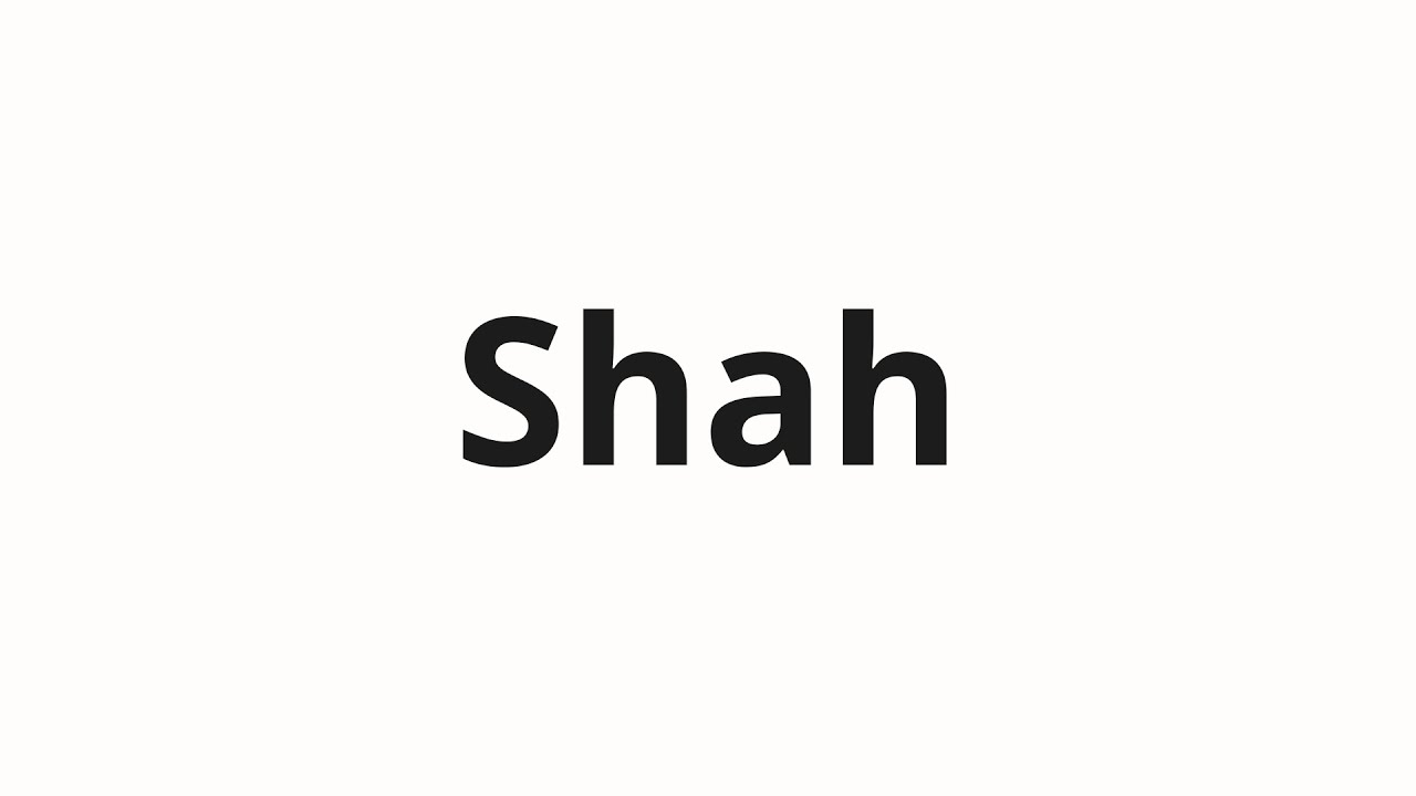 How to pronounce Shah - YouTube