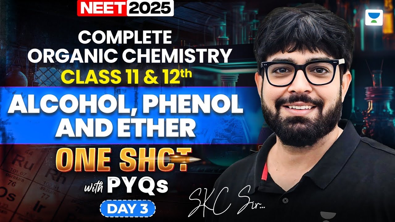 NEET 2025 Chemistry: Complete Organic Chemistry | Alcohol, Phenol & Ether One shot | Day 3 | SKC ...