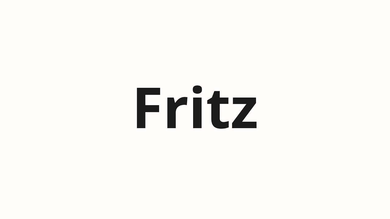How to pronounce Fritz - YouTube