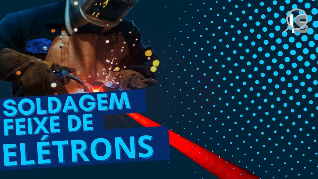 SOLDAGEM POR FEIXE DE ELÉTRONS - YouTube