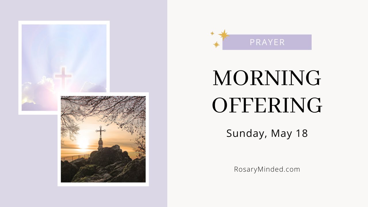 MORNING OFFERING PRAYER for Sunday, May 18 | Start Your Day with Prayer ...