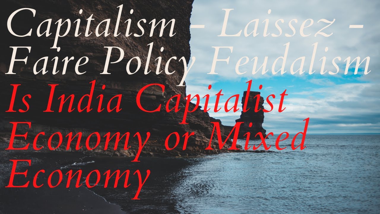 Capitalism, Laissez-faire Policy and Feudalism :IS India Capitalist ...