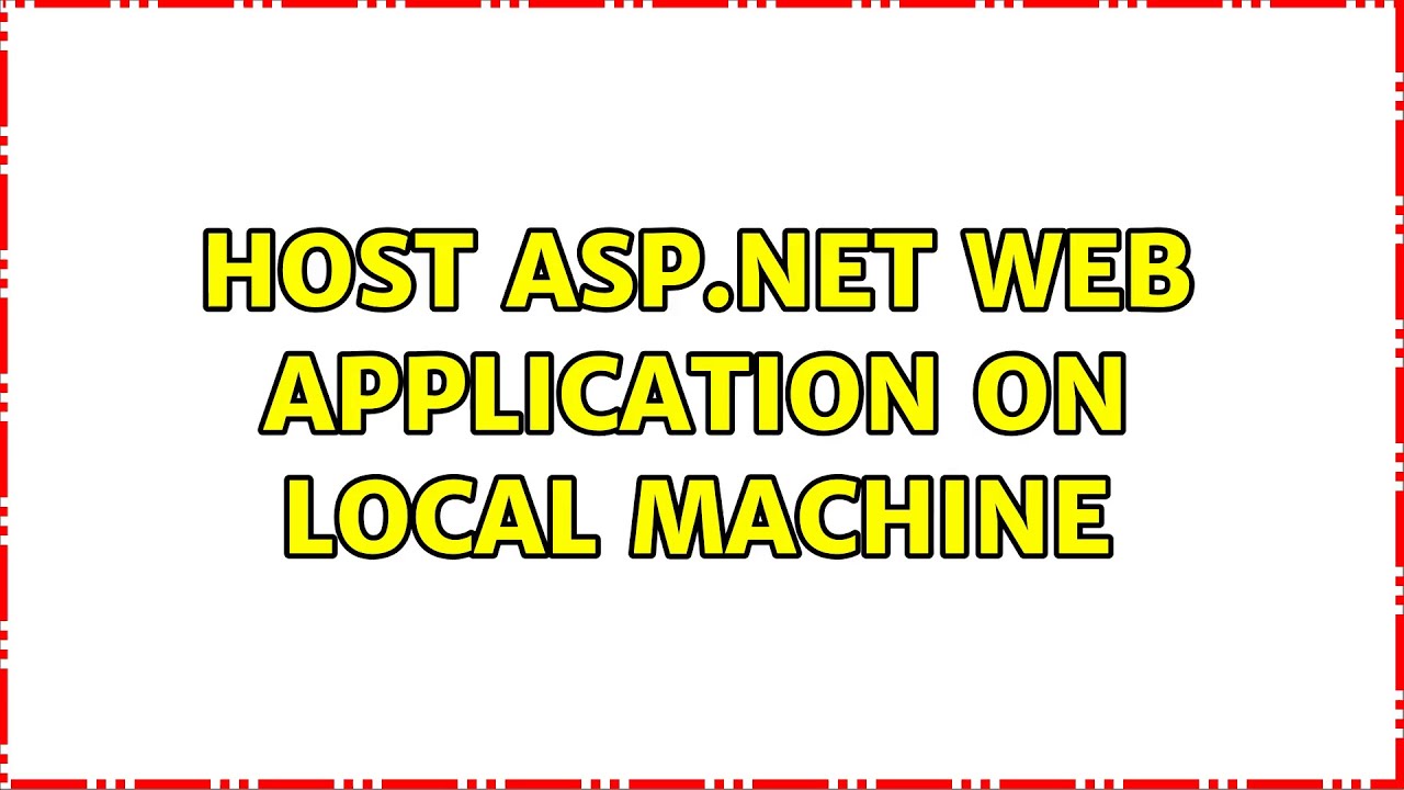 Host Asp Web Application On Local Machine 2 Solutions Youtube