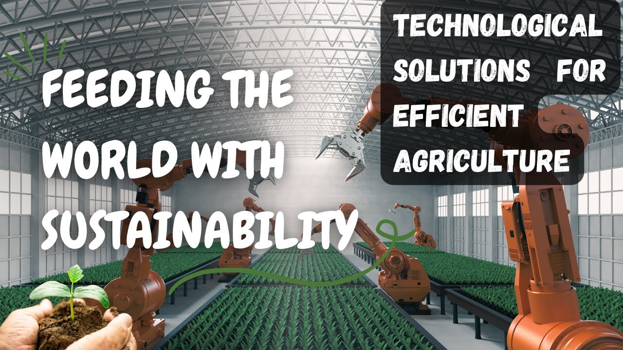 Feeding the World with Sustainability: Technological Solutions for ...