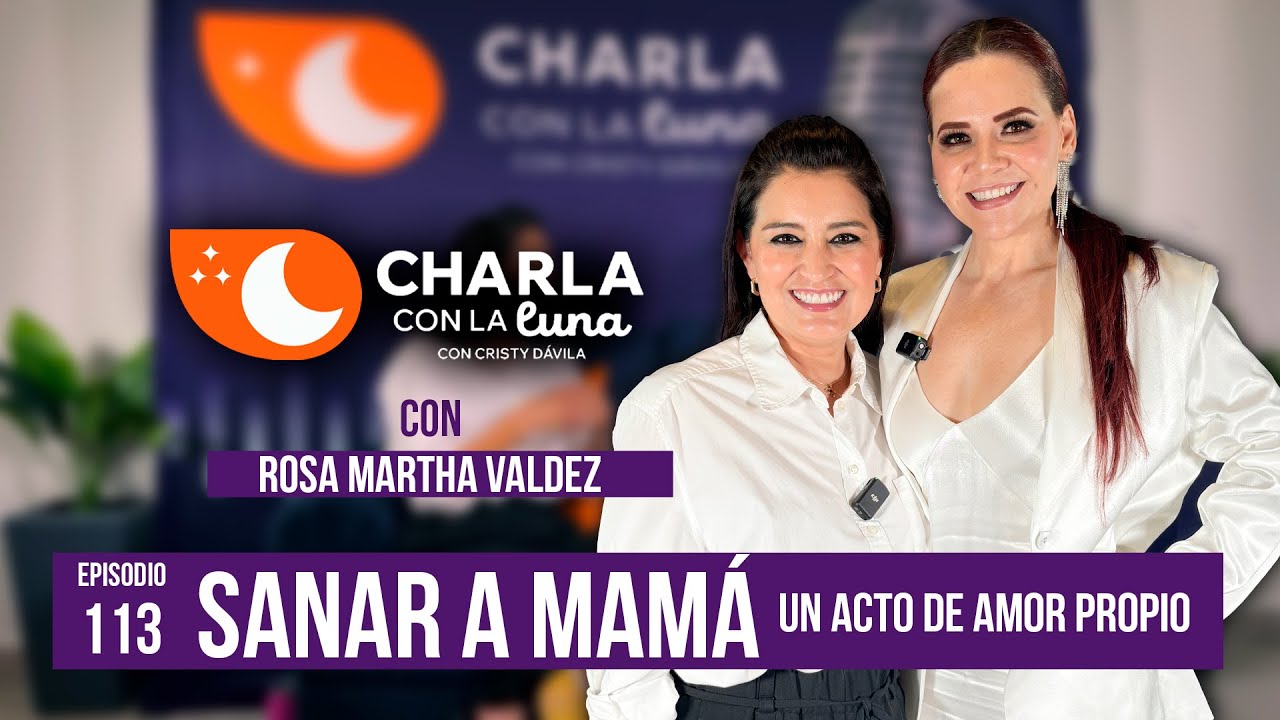 Ep.113 Sanar a mamá; Un acto de amor propio con Rosa Martha Valdez ...