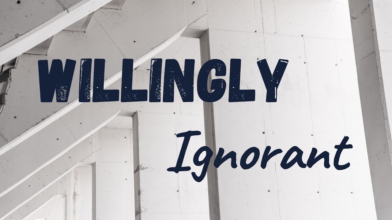 Willingly Ignorant - Wednesday Night Bible Study - Pastor Jonathan ...