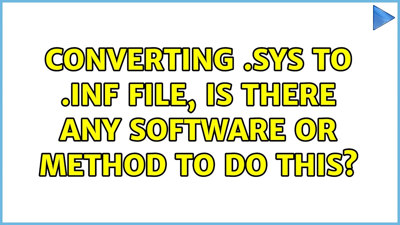converting .sys to .inf file, is there any software or method to do ...