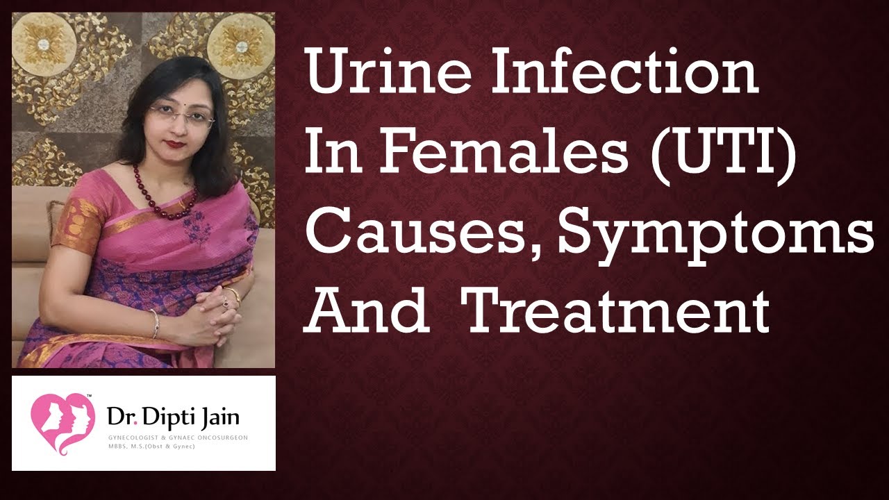 Urine Infection In Females - Causes, Symptoms And Treatment ( UTI ...