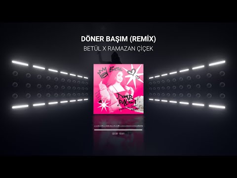BETÜL - DÖNER BAŞIM (RAMAZAN ÇİÇEK REMİX)
