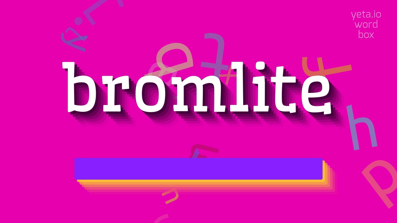 How to say "bromlite"! (High Quality Voices) - YouTube