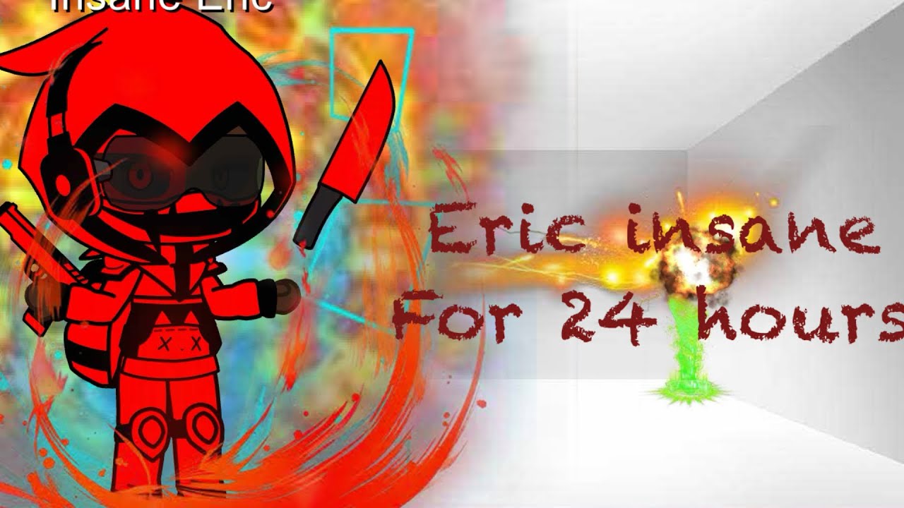 Eric insane for 24 hours - YouTube