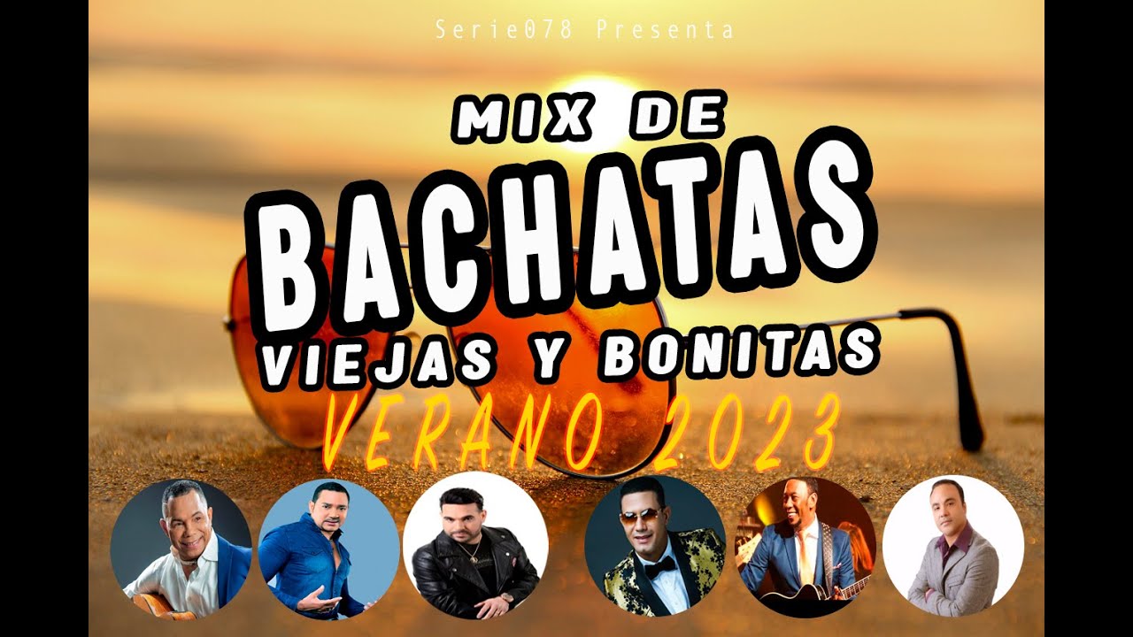 BACHATAZO VERANO 2023 - MIX DE BACHATAS VIEJAS Y BONITAS - Serie078 ...