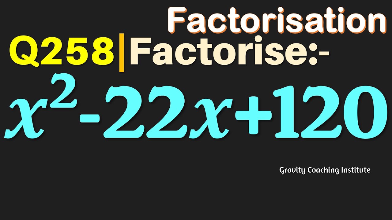 Q258 Factorise X 2 22x 120 Factorise X2 22x 120 Factorise X