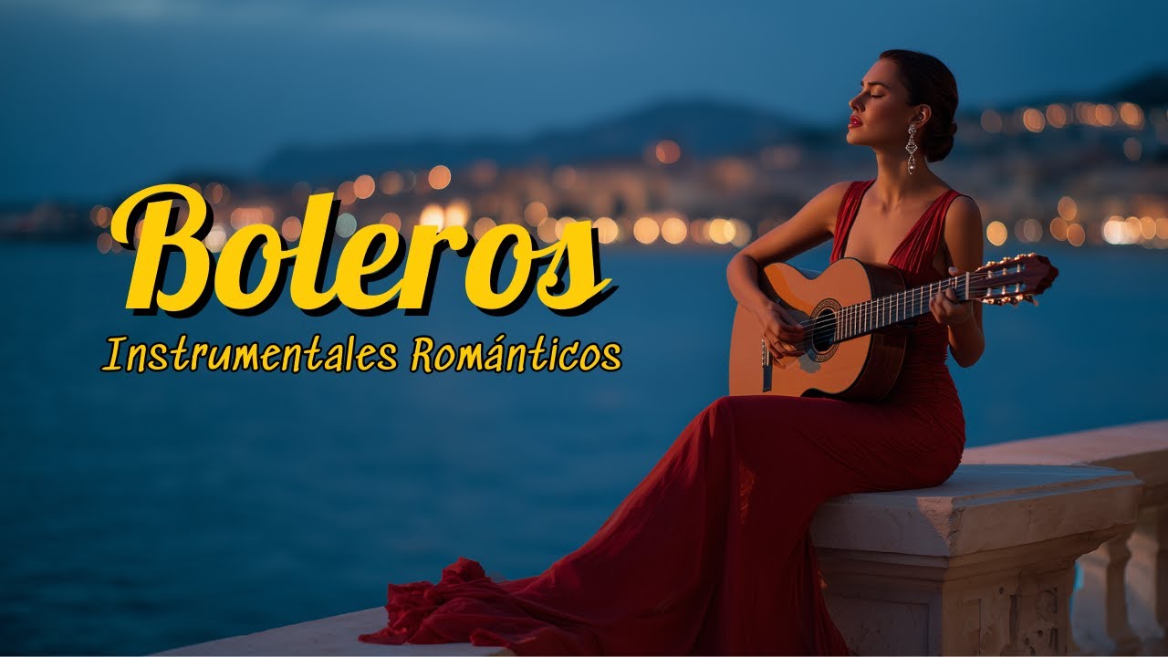 Boleros Románticos Instrumentales – Relajarse y Recordar | Romantic ...