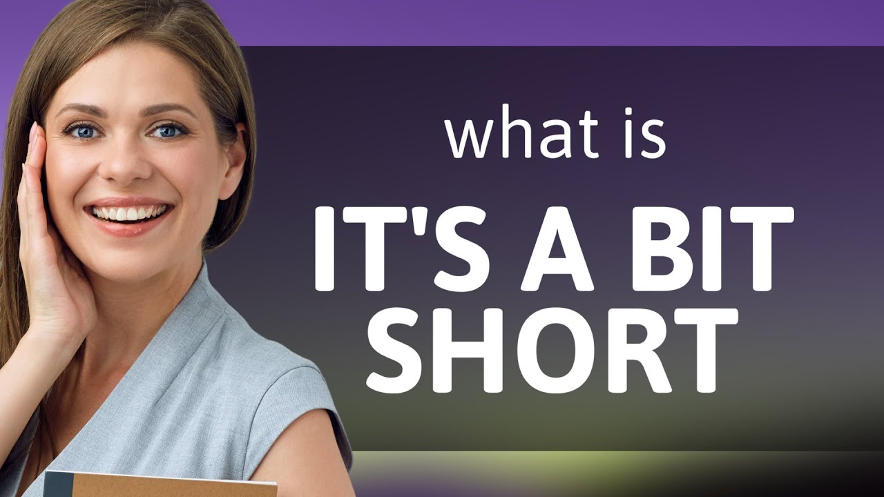 Understanding the Phrase "It's a Bit Short": A Guide for English ...