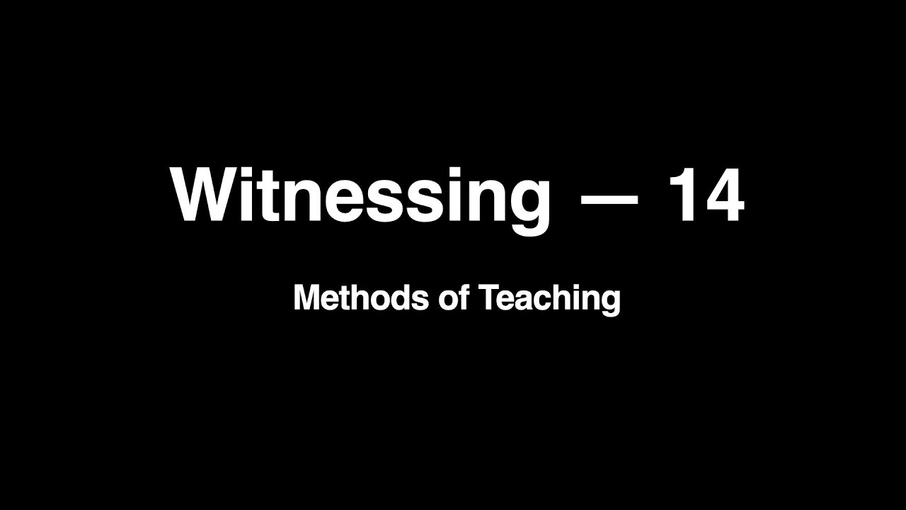 Witnessing 14 — Methods of Teaching - YouTube