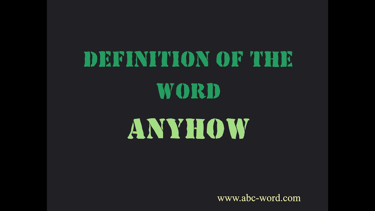 Definition of the word "Anyhow" - YouTube