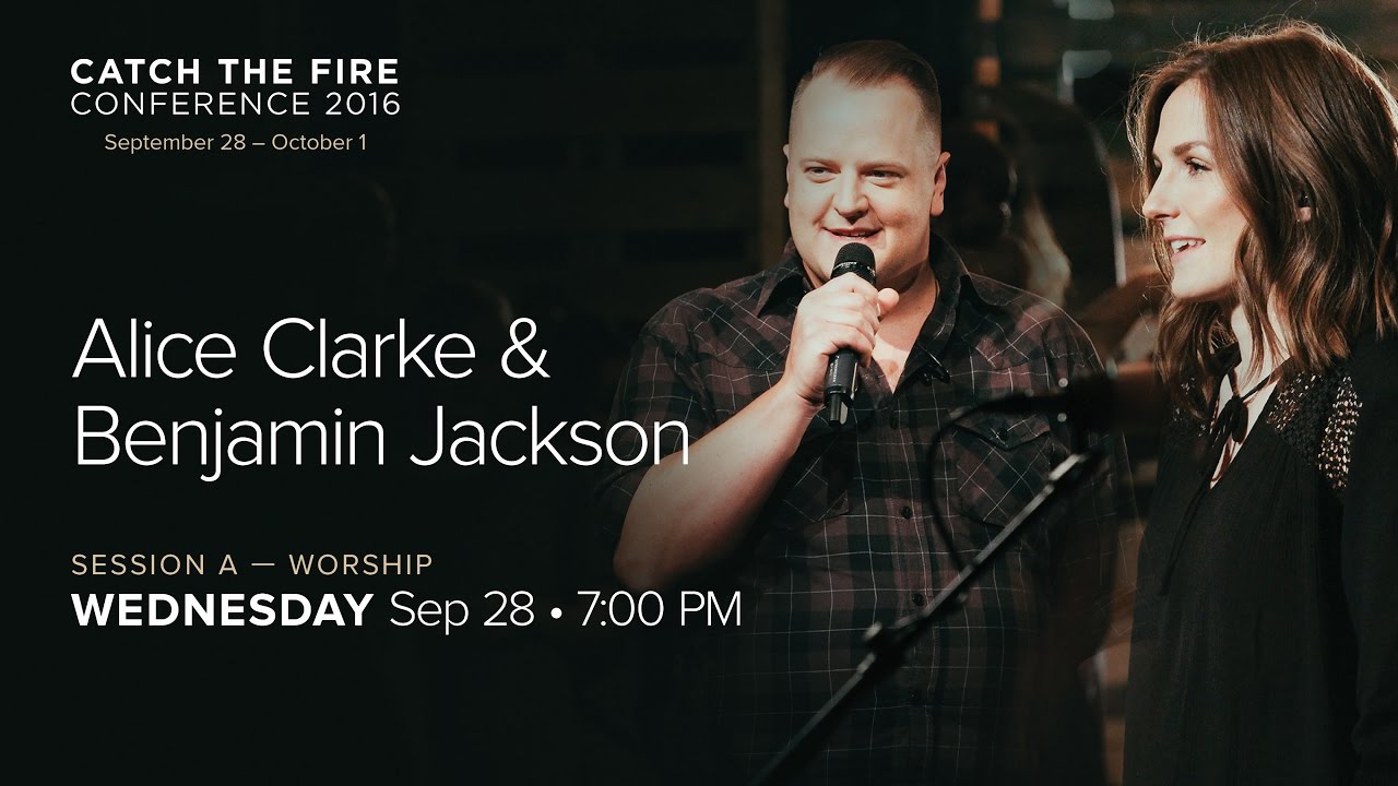 Catch The Fire Conference 2016 - Session A Worship - Benjamin Jackson ...
