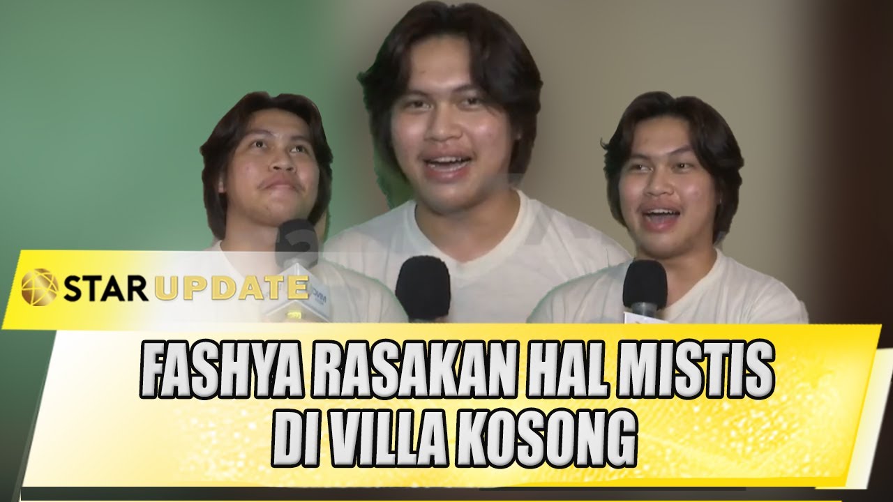 MERINDING.. FASHYA RASAKAN HAL MISTIS DI VILLA KOSONG - STAR UPDATE ...