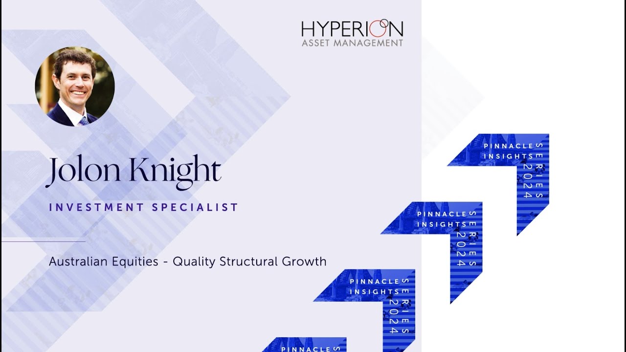 Hyperion Asset Management (Jolon Knight) - Australian Equities: Quality ...