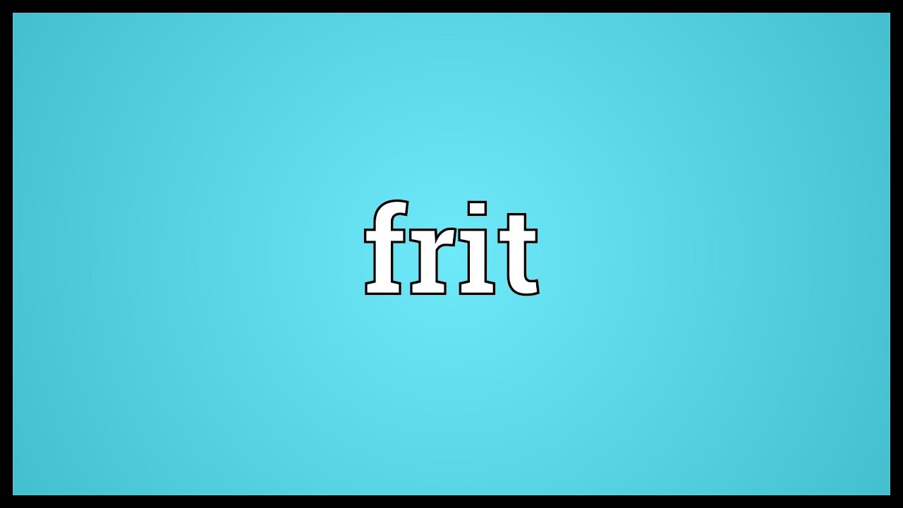 Frit Meaning - YouTube