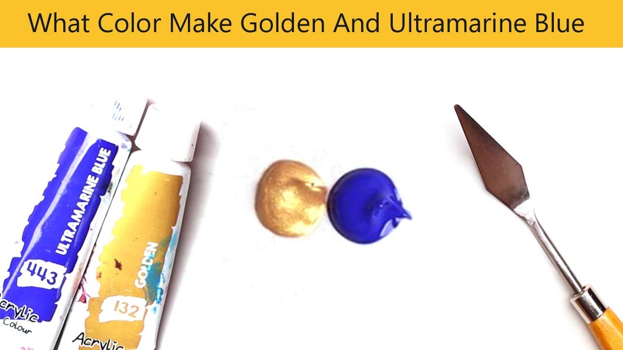 What Color Make Golden And Ultramarine Blue - Mix Acrylic Colors - YouTube
