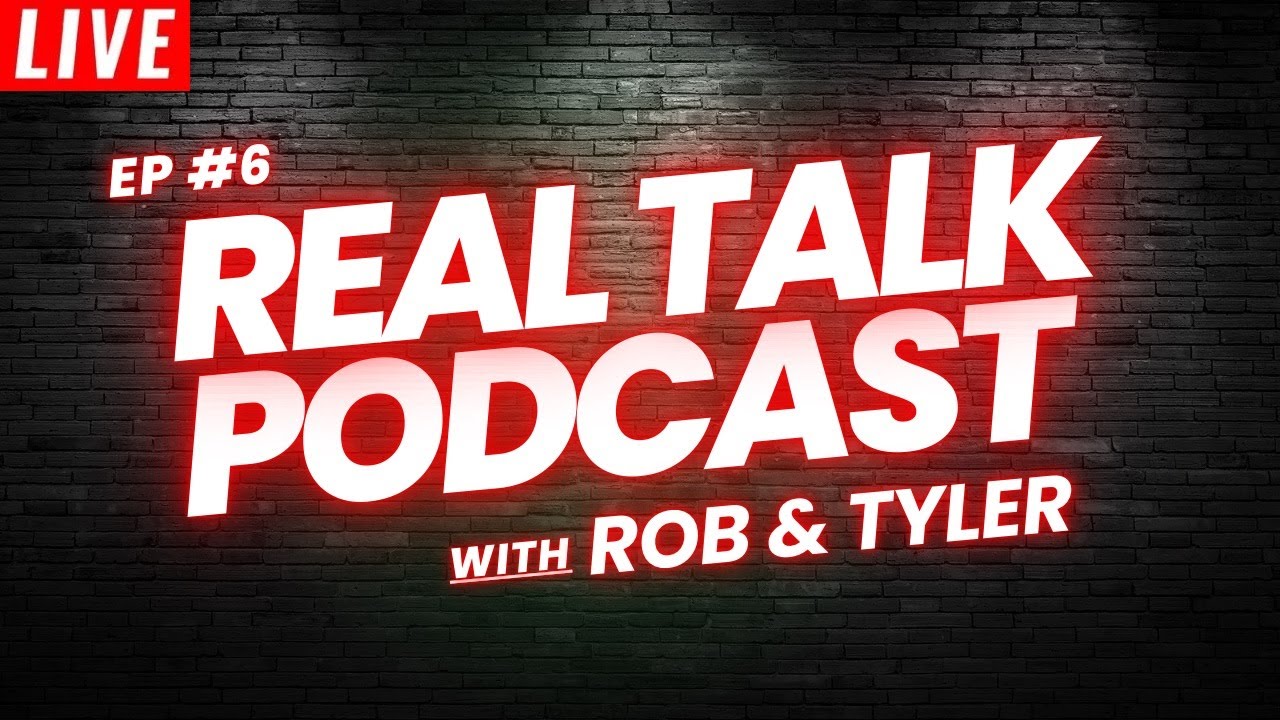 Real Talk Podcast with Rob & Tyler | Ep. 6 - YouTube