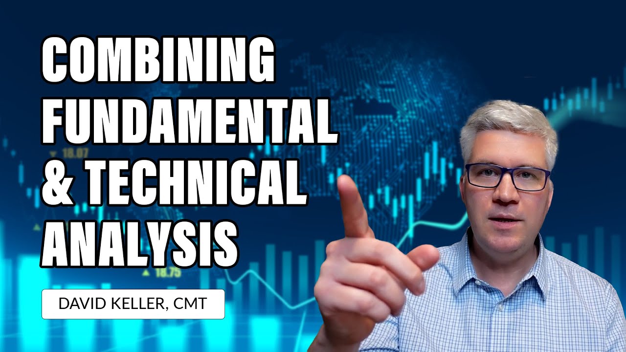 Combining Fundamental and Technical Analysis | David Keller, CMT | The ...