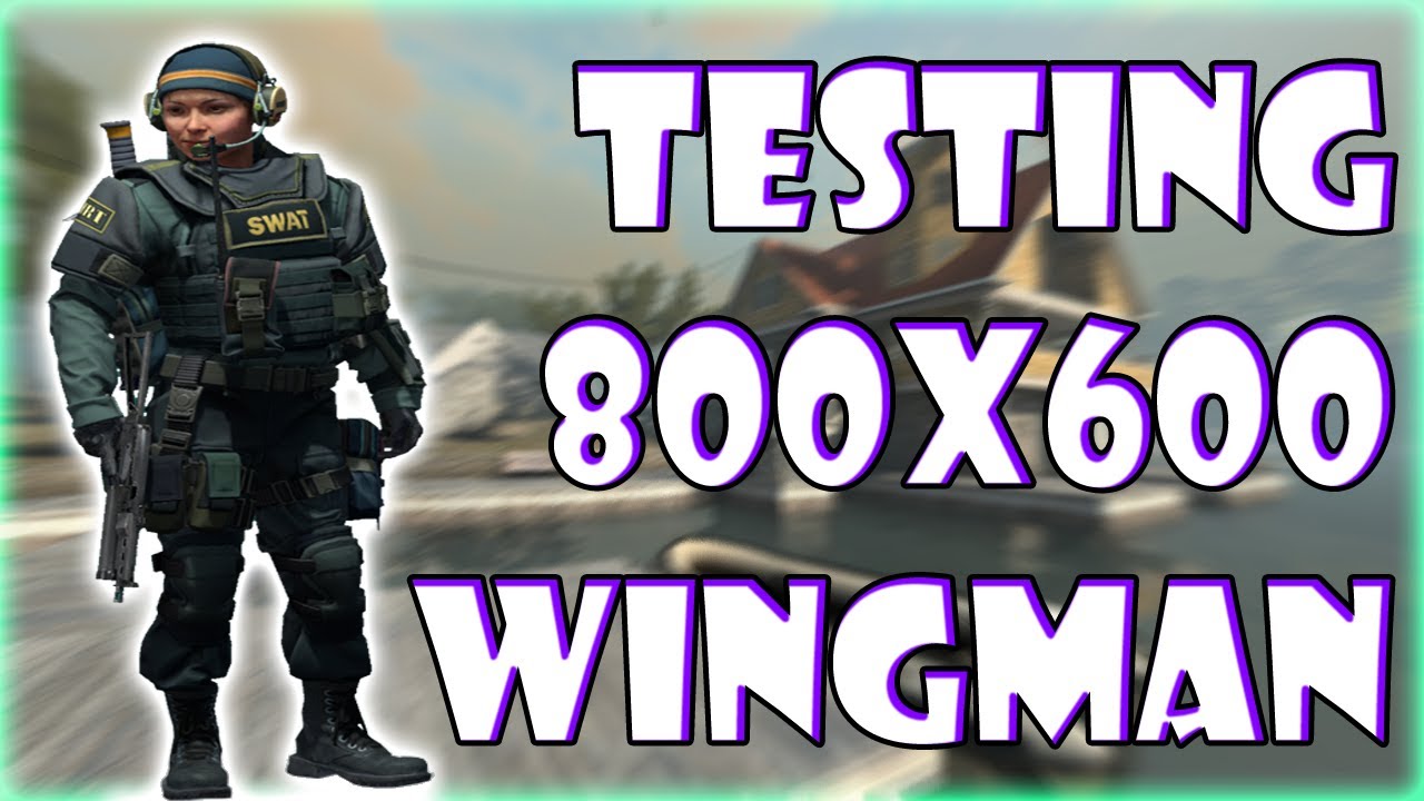 TESTING 800x600 in WINGMAN • CS:GO - YouTube