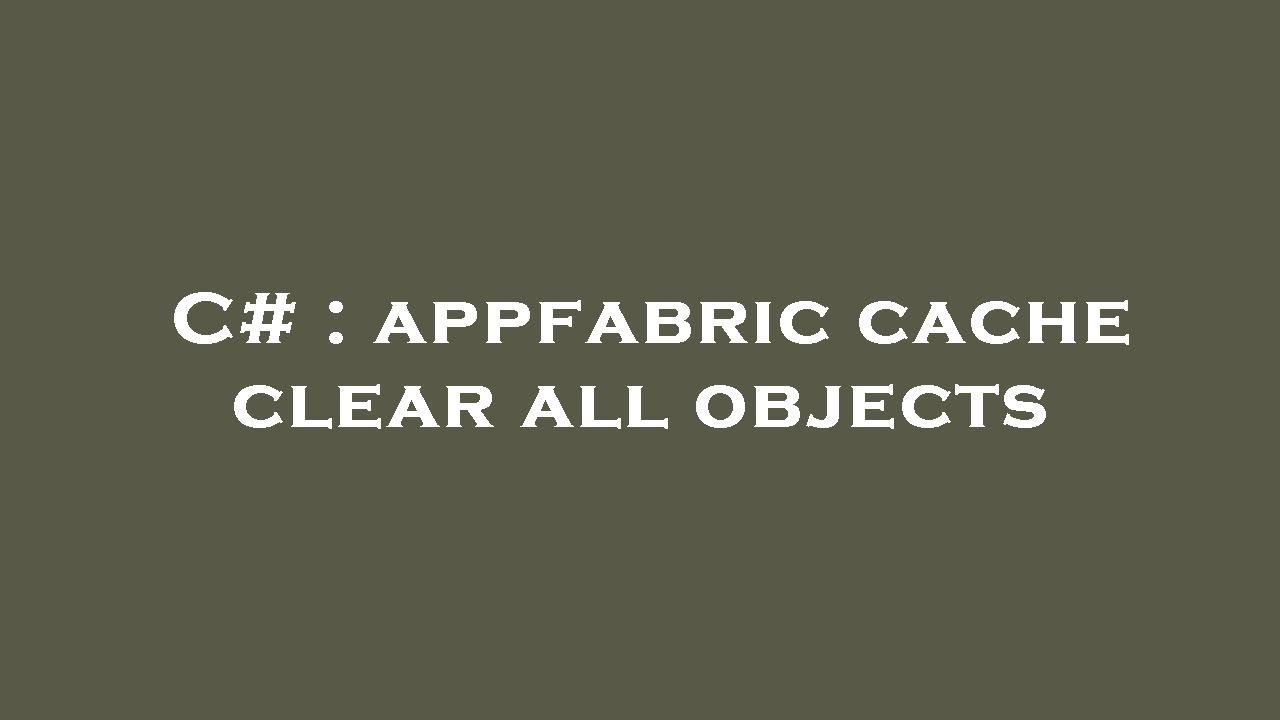 C# : appfabric cache clear all objects - YouTube