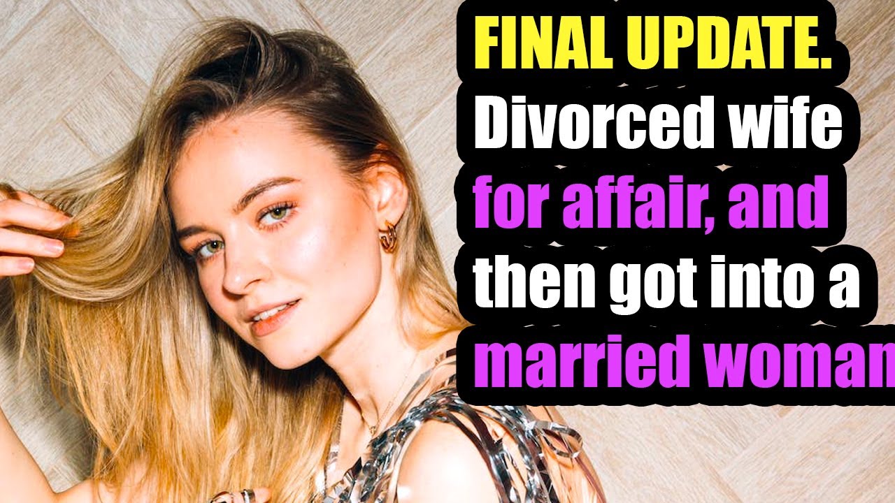 Divorced wife for affair, and then got into a married woman, THE ...