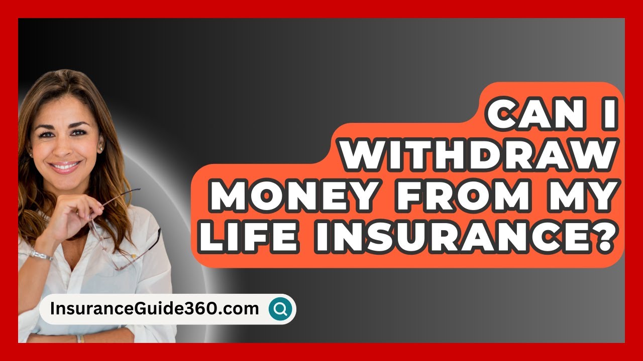 Can I Withdraw Money From My Life Insurance? - InsuranceGuide360.com ...