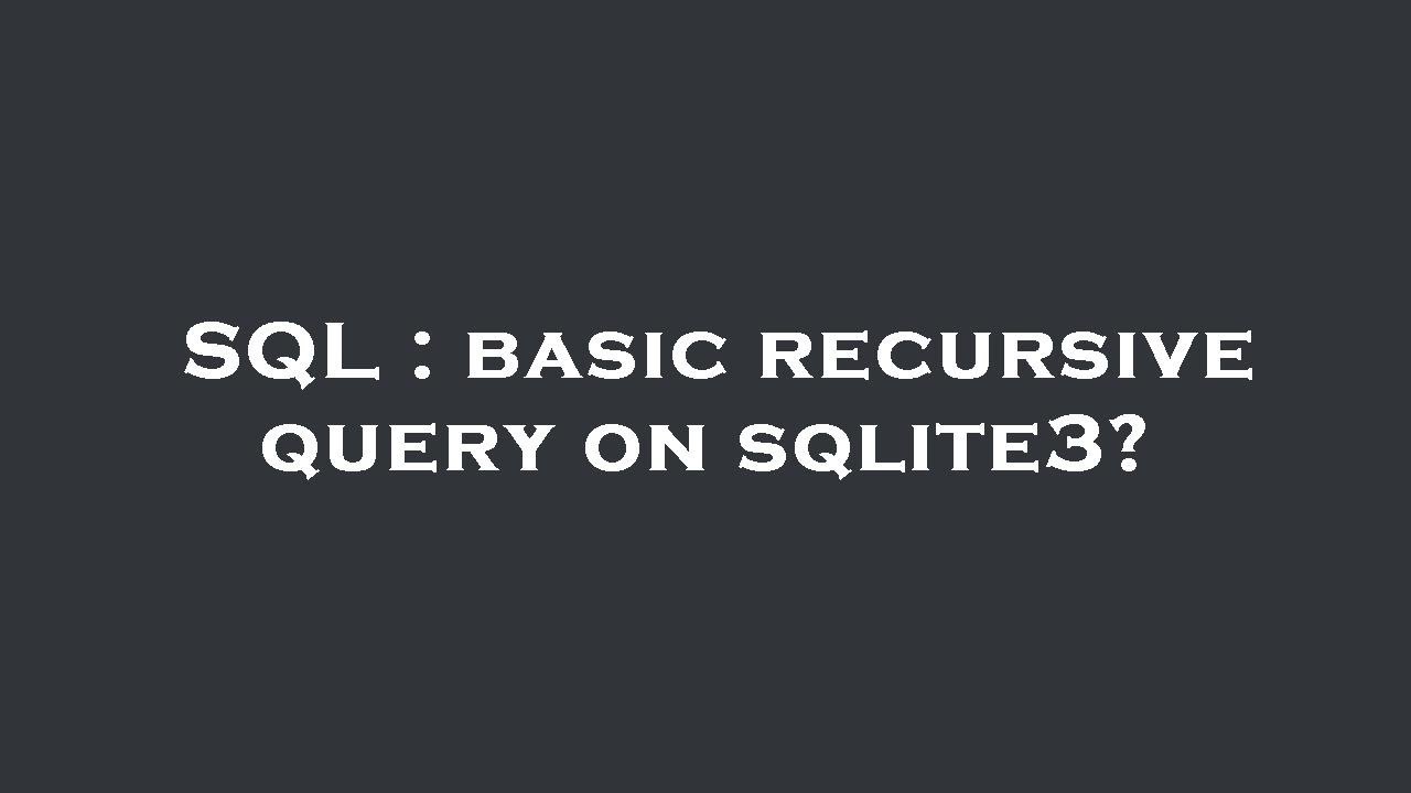 Sql Basic Recursive Query On Sqlite3 Youtube 0682