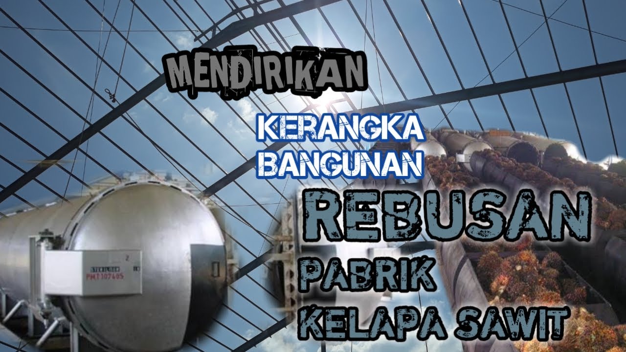 MENDIRIKAN BANGUNAN STASIUN REBUSAN PABRIK KELAPA SAWIT - YouTube