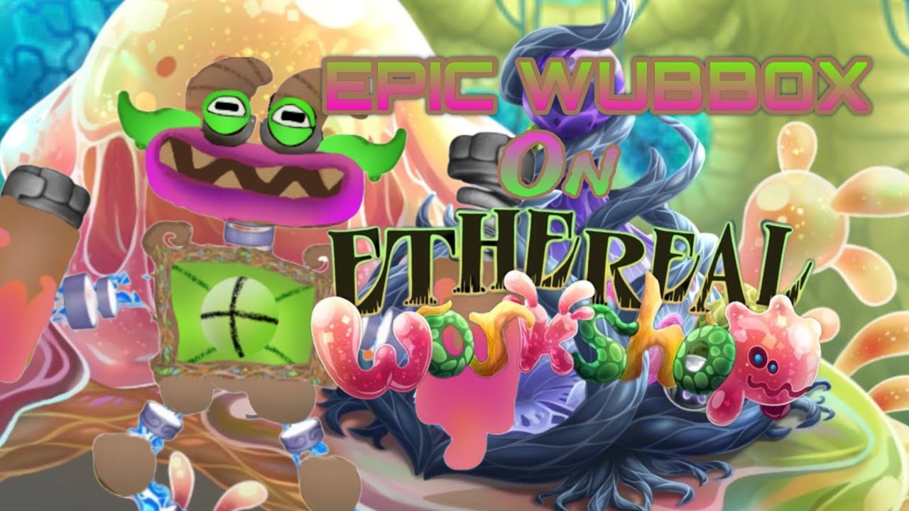 Epic wubbox on Ethereal Workshop!!! Early 500 sub Special! - YouTube